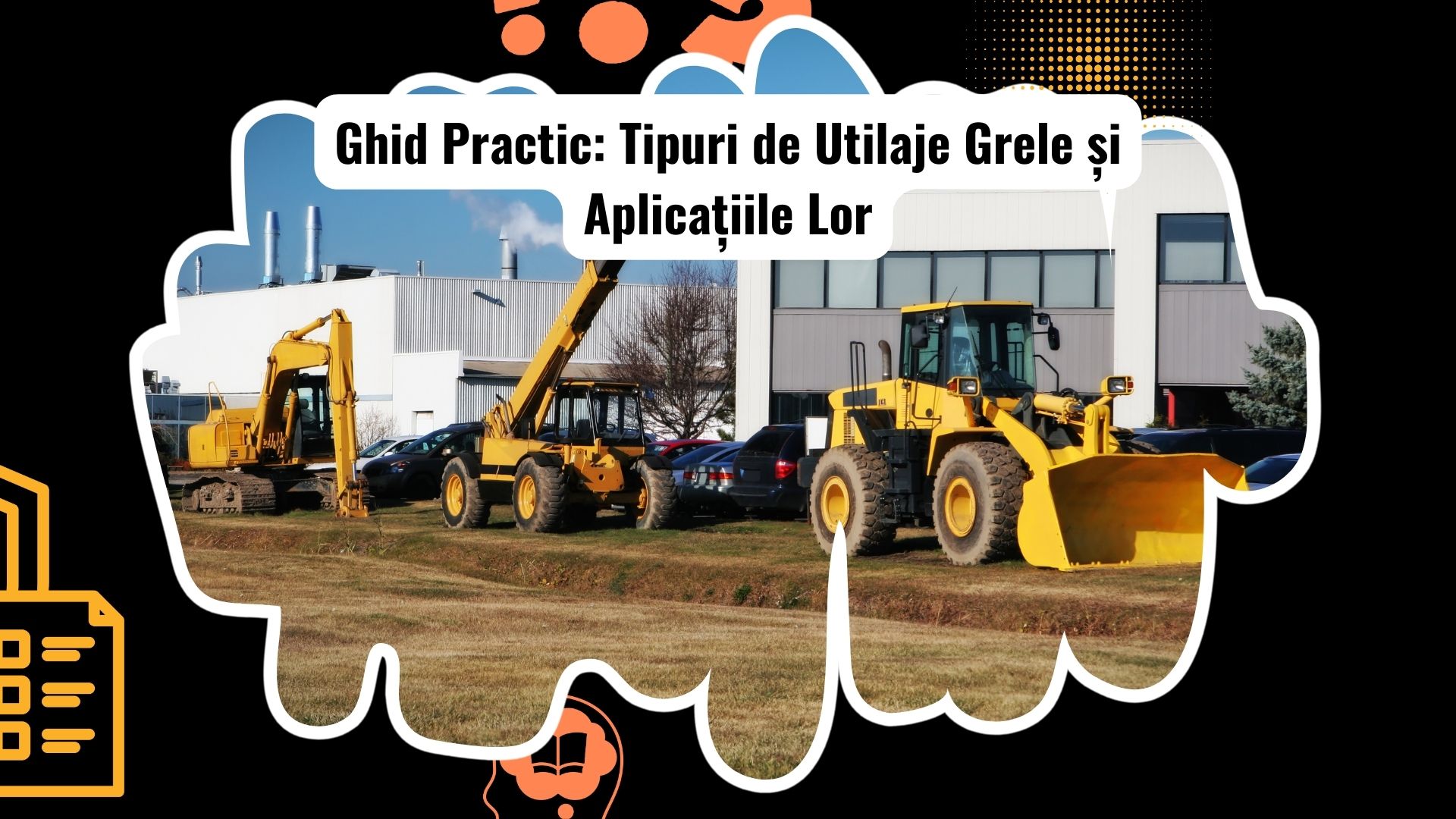 Tipuri de Utilaje Grele și utilizările lor - t-parts.ro